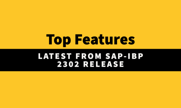 Top Features – Latest From SAP IBP 2302 Release – SBP Digital